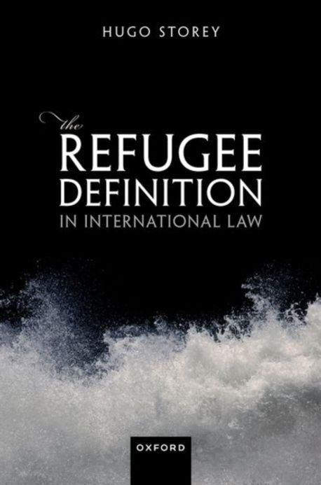 The Refugee Definition in International Law | Storey, Hugo - 교보문고