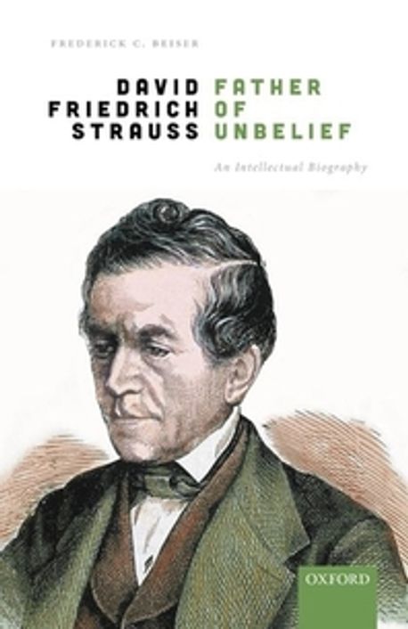 David Friedrich Strauss, Father of Unbelief | Beiser, Frederick C. - 교보문고