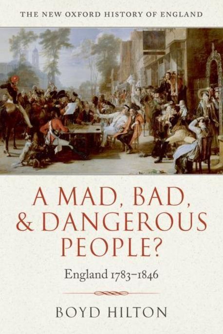 A Mad Bad & Dangerous People? England1783-1846 | Hilton, Boyd - 교보문고