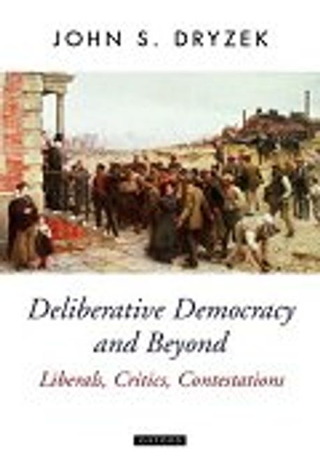 Deliberative Democracy and Beyond Liberals, Critics, Contestations ...