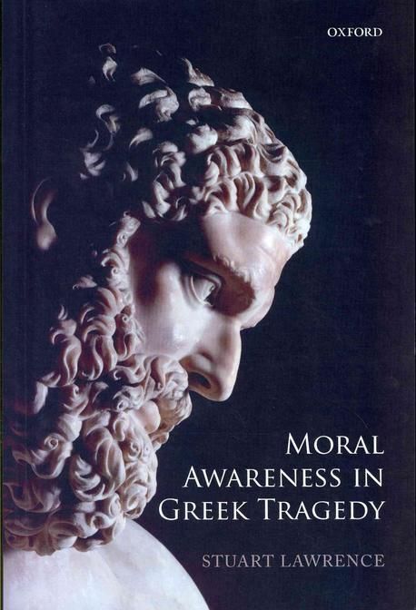 Moral Awareness in Greek Tragedy | Stuart Lawrence - 교보문고