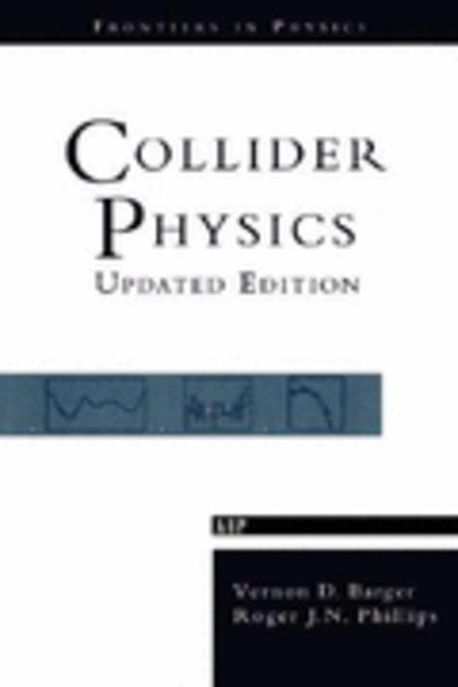 Collider Physics | Barger, Vernon D./ Phillips, Roger J.N./ Barger, V ...