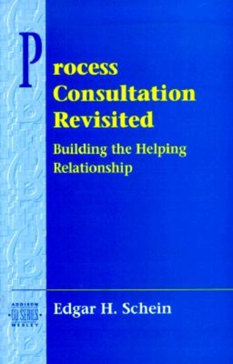 Process Consultation Revisited : Building the Helping Relationship ...