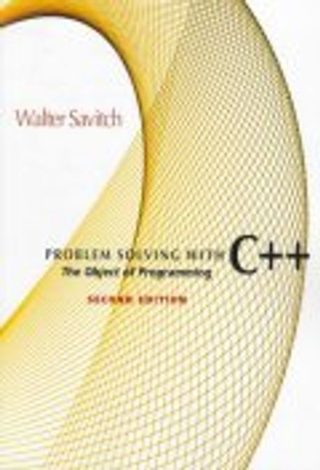 Problem Solving with C++, 2/E : The Object of Programming | Savitch, Walter - 교보문고