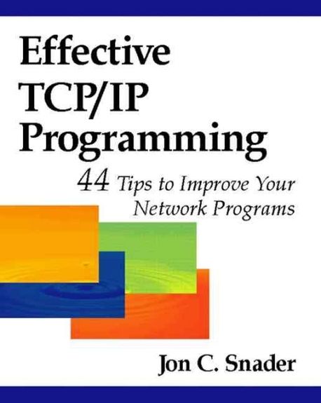 Effective Tcp/Ip Programming : 44 Tips to Improve Your Network Programs | Snader, Jon C. - 교보문고