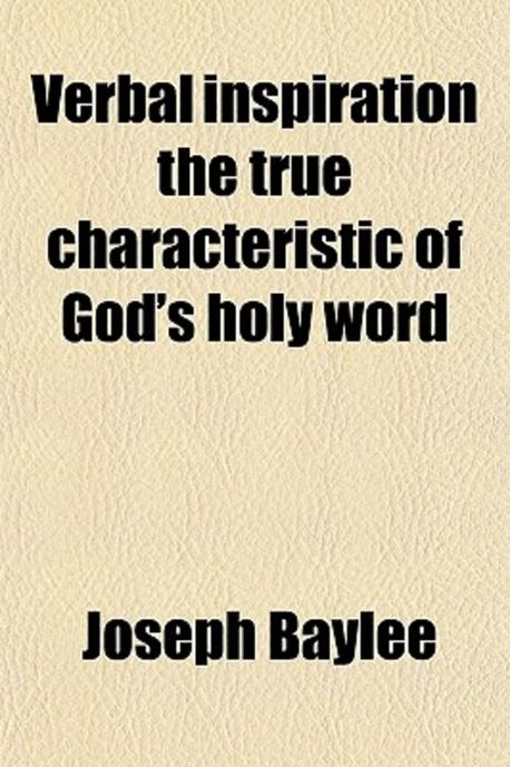 Verbal Inspiration the True Characteristic of God's Holy Word | Baylee ...