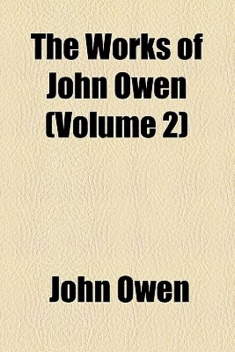The Works of John Owen (Volume 2) | Owen, John - 교보문고