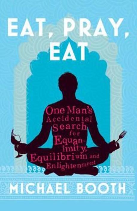 Eat Pray Eat | Booth, Michael - 교보문고