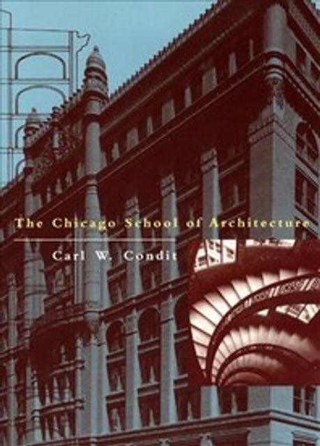 The Chicago School of Architecture | Condit, Carl W. - 교보문고
