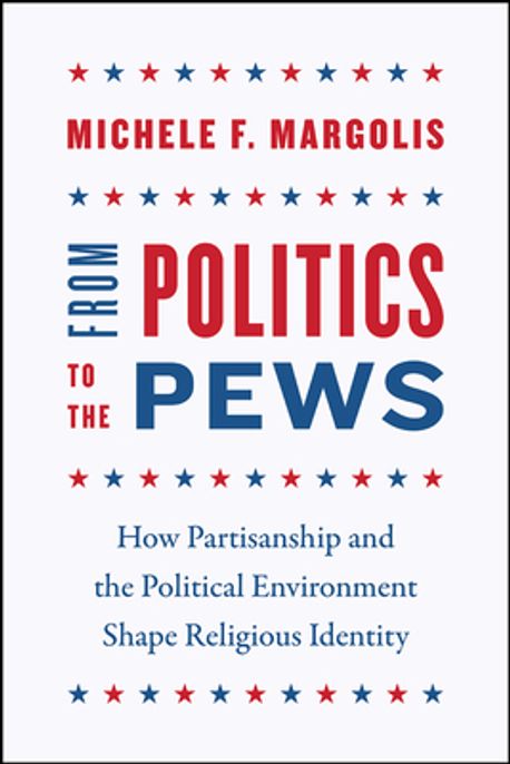 From Politics to the Pews | Margolis, Michele F. - 교보문고