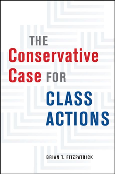 The Conservative Case for Class Actions | Fitzpatrick, Brian T. - 교보문고