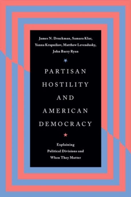 Partisan Hostility and American Democracy | James N. Druckman - 교보문고