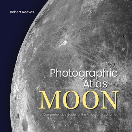 Photographic Atlas of the Moon | Reeves, Robert - 교보문고