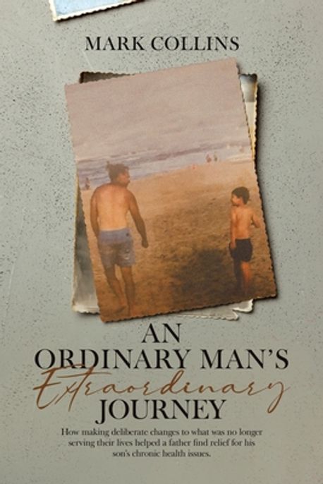 An Ordinary Man's Extraordinary Journey | Collins, Mark - 교보문고