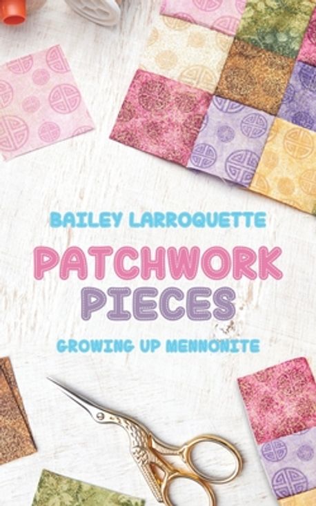 Patchwork Pieces | Larroquette, Bailey - 교보문고