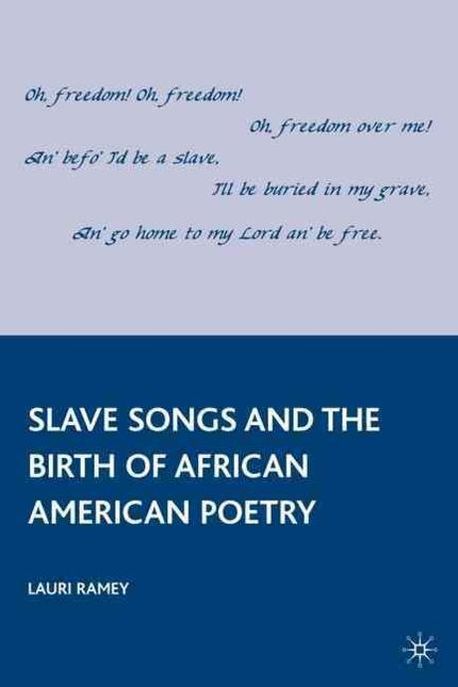 Slave Songs and the Birth of African American Poetry | Ramey, Lauri - 교보문고