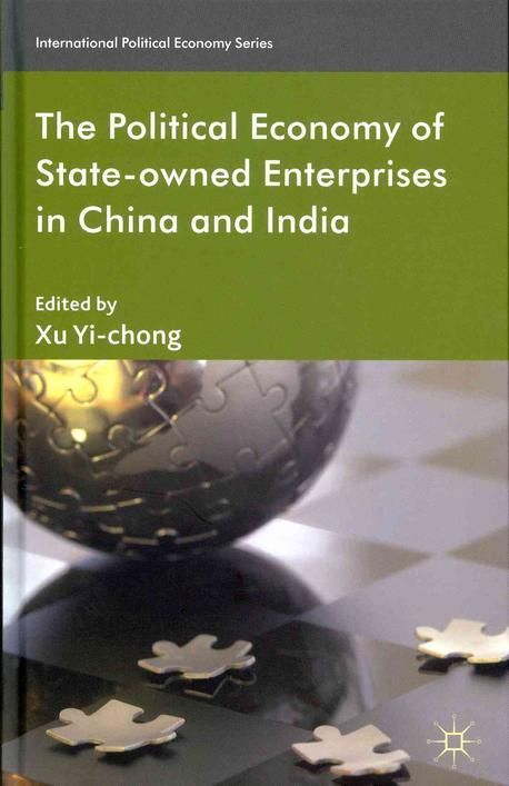 The Political Economy of State-Owned Enterprises in China and India | Yi-Chong, Xu (EDT) - 교보문고