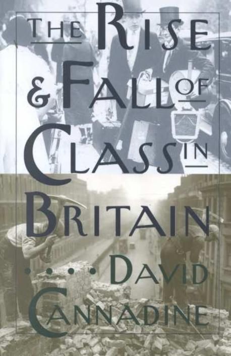The Rise and Fall of Class in Britain | Cannadine, David - 교보문고