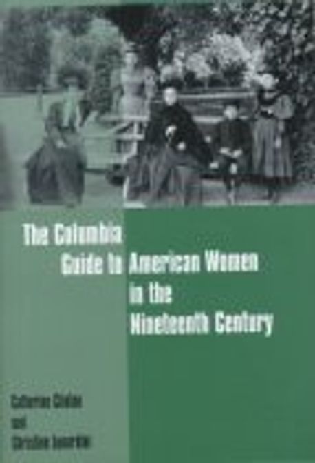 The Columbia Guide to American Women in the Nineteenth Century ...