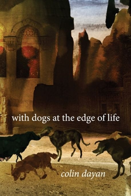 With Dogs at the Edge of Life | Colin Dayan - 교보문고