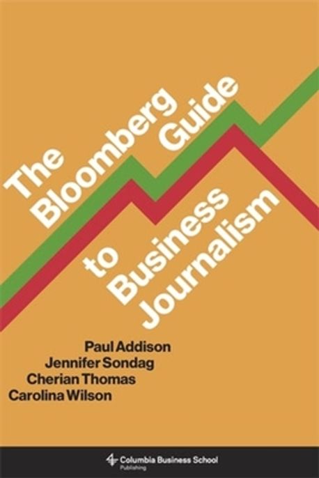 The Bloomberg Guide to Business Journalism | Paul Addison - 교보문고