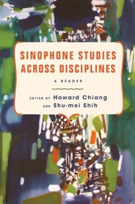 Sinophone Studies Across Disciplines | Chiang, Howard - 교보문고