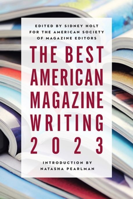 The Best American Magazine Writing 2023 | Holt, Sid - 교보문고