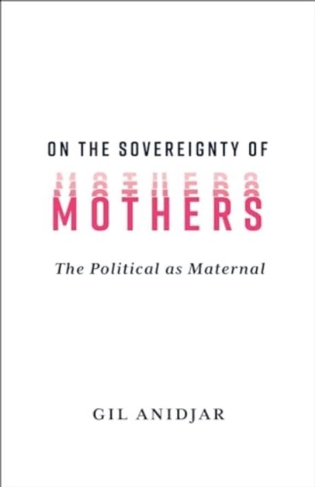 On the Sovereignty of Mothers | Anidjar, Gil - 교보문고