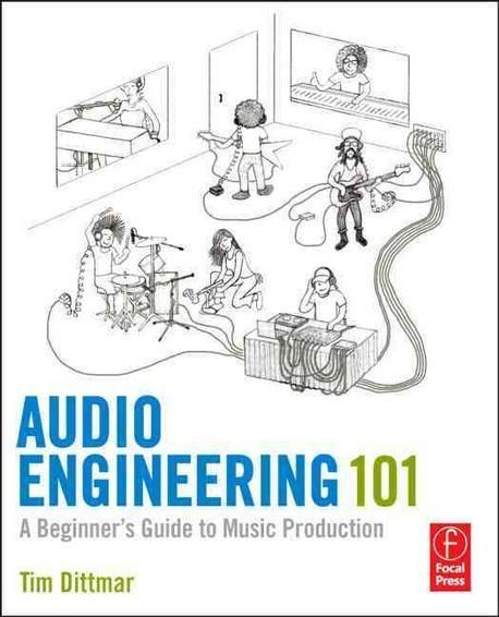 Audio Engineering 101 | Dittmar, Tim - 교보문고