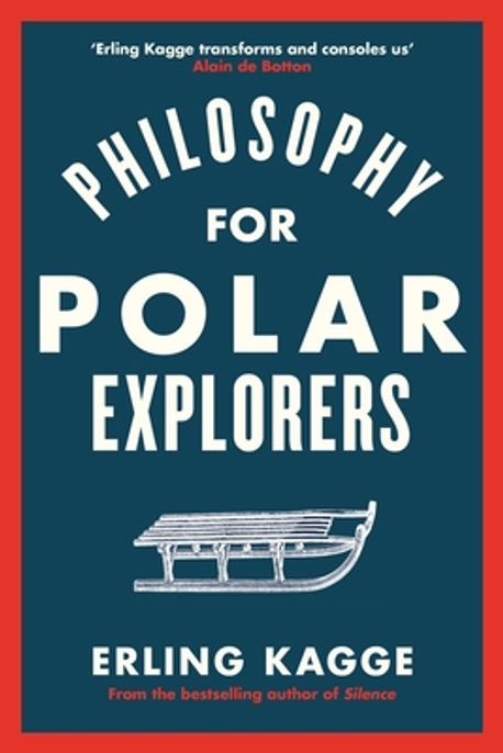 Philosophy for Polar Explorers | Erling Kagge - 교보문고