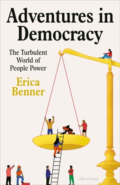 Adventures in Democracy | Erica Benner - 교보문고