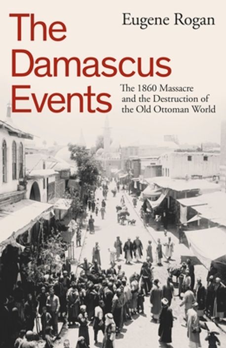 The Damascus Events | Eugene Rogan - 교보문고