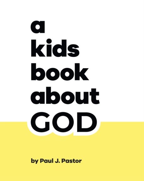 A Kids Book about God | Paul J. Pastor - 교보문고