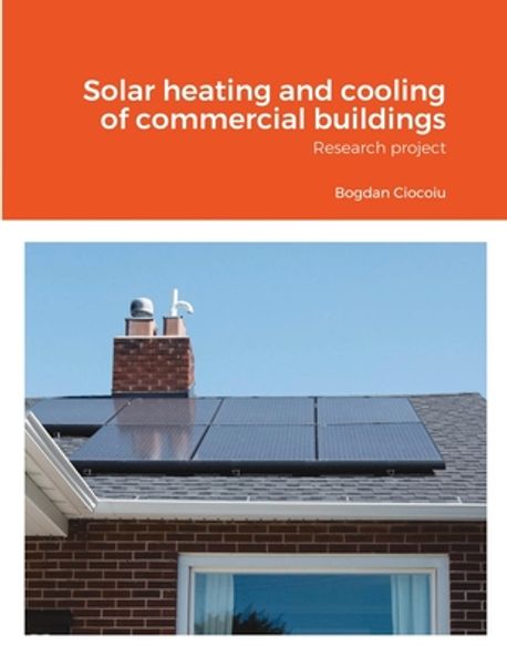 Solar heating and cooling of commercial buildings | Ciocoiu, Bogdan - 교보문고