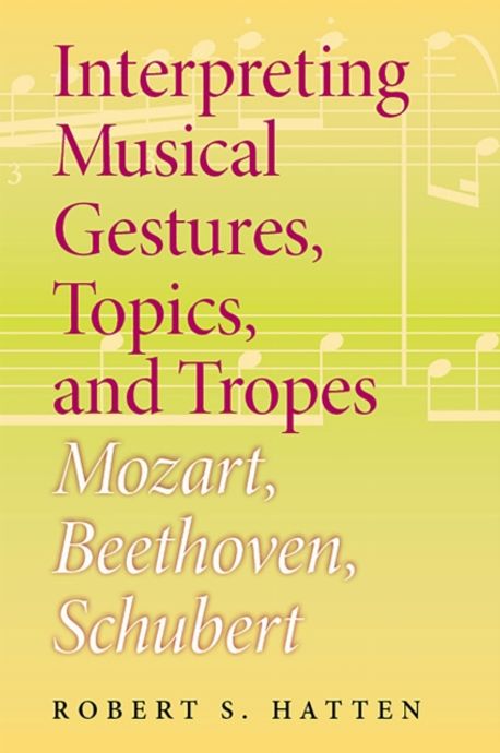 Interpreting Musical Gestures, Topics, and Tropes | Hatten, Robert S ...