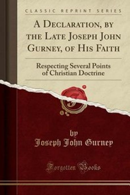A Declaration, by the Late Joseph John Gurney, of His Faith | Gurney ...