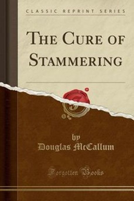 The Cure of Stammering (Classic Reprint) | McCallum, Douglas - 교보문고