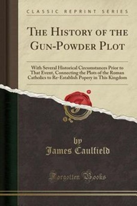 The History of the Gun-Powder Plot | Caulfield, James - 교보문고