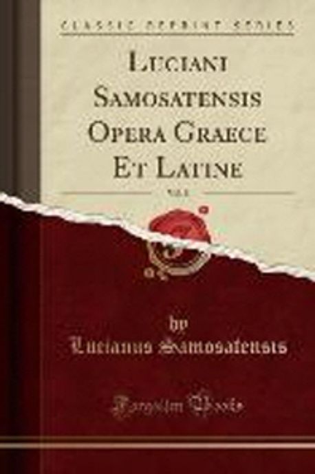 Luciani Samosatensis Opera Graece Et Latine, Vol. 8 (Classic Reprint ...