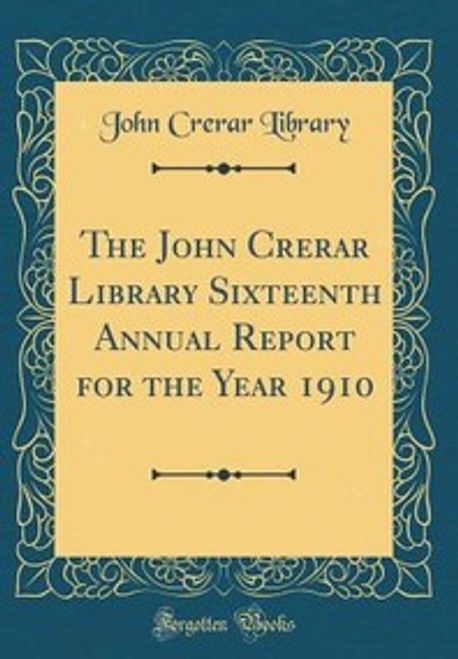 The John Crerar Library Sixteenth Annual Report for the Year 1910 ...