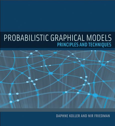 Probabilistic Graphical Models | Koller, Daphne - 교보문고