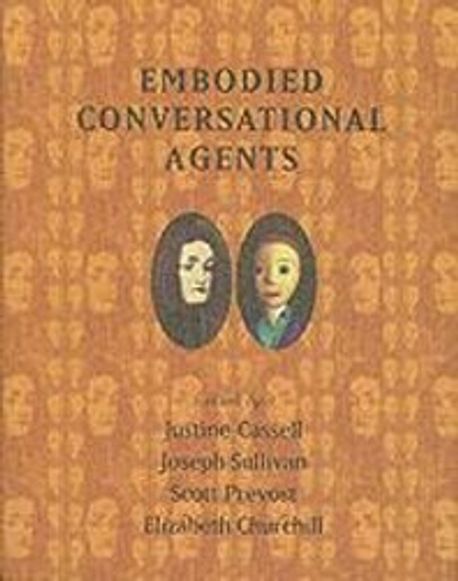 Embodied Conversational Agents | Cassell, Justine (Edt)/ Sullivan, Joseph (Edt)/ Pr - 교보문고