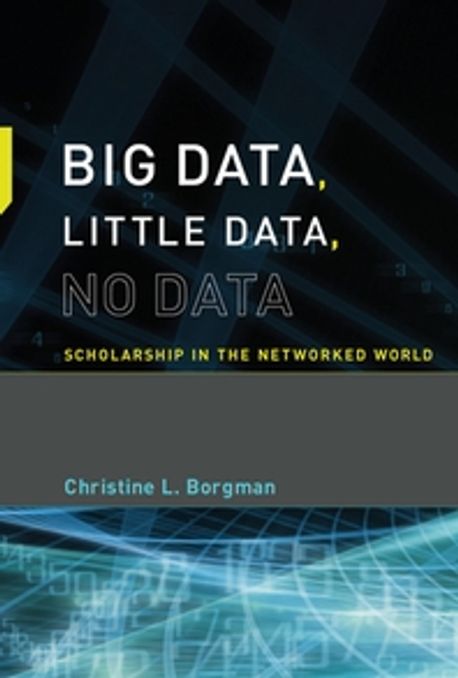Big Data, Little Data, No Data | Christine L. Borgman - 교보문고