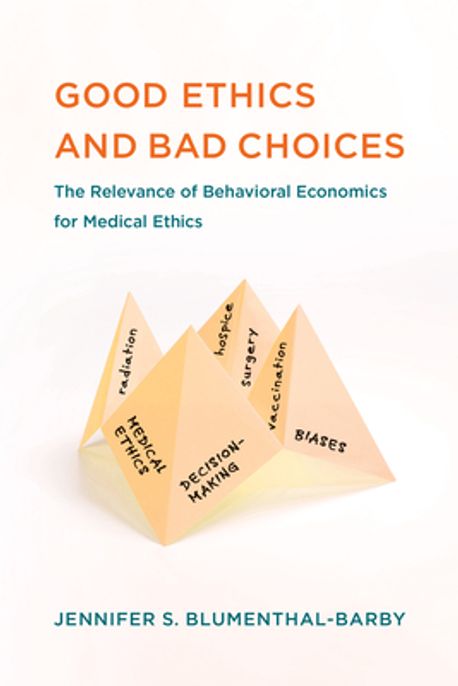 Good Ethics and Bad Choices | Jennifer S. Blumenthal-Barby - 교보문고