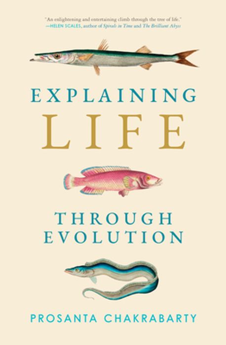 Explaining Life Through Evolution | Prosanta Chakrabarty - 교보문고