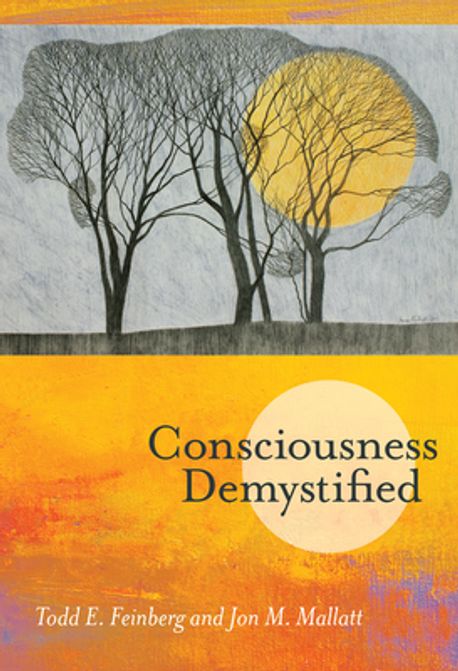 Consciousness Demystified | Feinberg, Todd E. - 교보문고