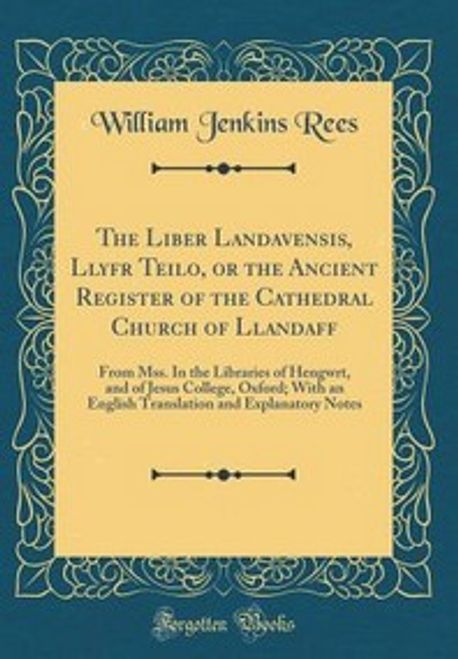 The Liber Landavensis, Llyfr Teilo, or the Ancient Register of the ...