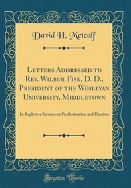 Letters Addressed to Rev. Wilbur Fisk, D. D., President of the Wesleyan ...