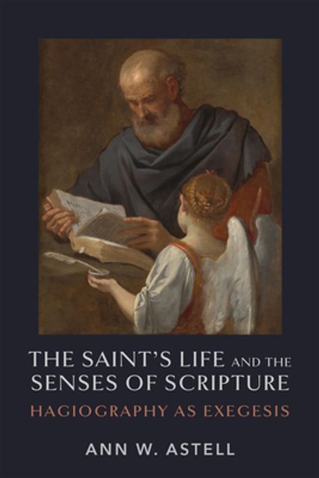 The Saint's Life and the Senses of Scripture | Astell, Ann W. - 교보문고