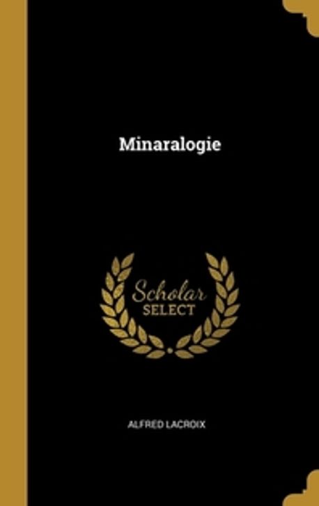 Minaralogie | LaCroix, Alfred - 교보문고